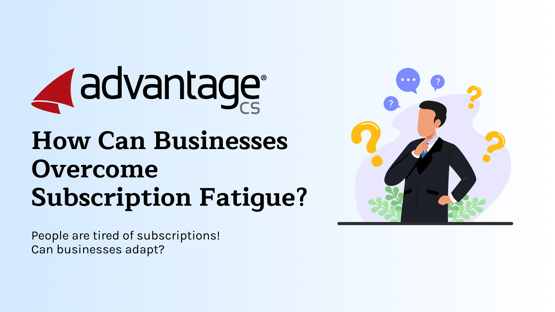 How Can Businesses Overcome Subscription Fatigue? | AdvantageCS